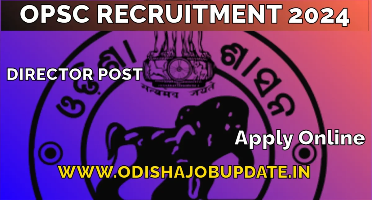 OPSC Director Vacancy 2024 Apply Now Free Job Alert » ODISHA JOB UPDATE